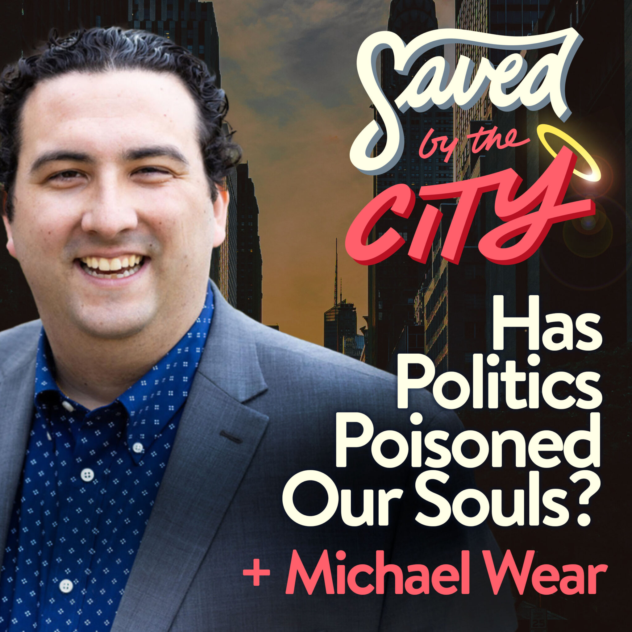 Has Politics Poisoned Our Souls? + Michael Wear
