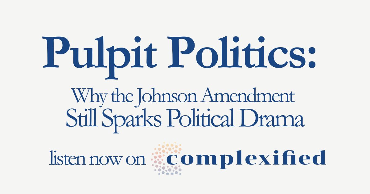 Pulpit Politics: Why the Johnson Amendment Still Sparks Political Drama